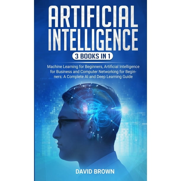 Artificial Intelligence : This Book Includes: Machine Learning for ...