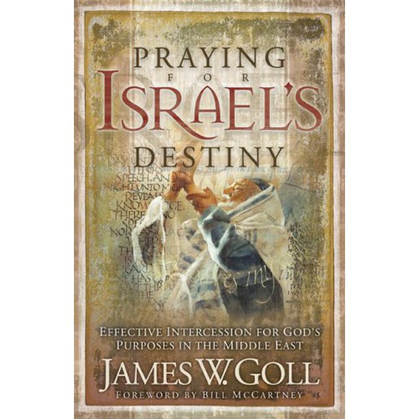 Praying for Israel's Destiny: Effective Intercession for God's Purposes ...