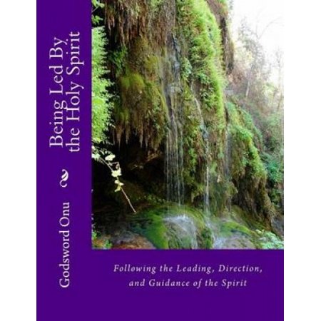 Being Led By the Holy Spirit: Following the Leading, Direction, and ...