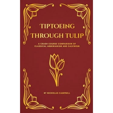 Tackling Tulip : Exposing the Biblical, Theological, and Practical ...