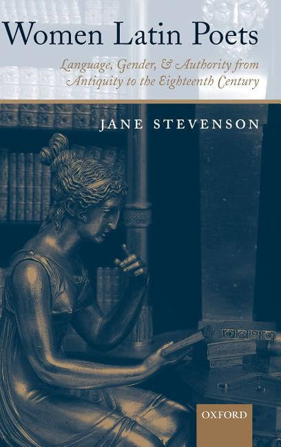 Women Latin Poets : Language, Gender, and Authority, from Antiquity to ...