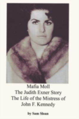 Pre-Owned Mafia Moll: The Judith Exner Story, The Life of the Mistress ...
