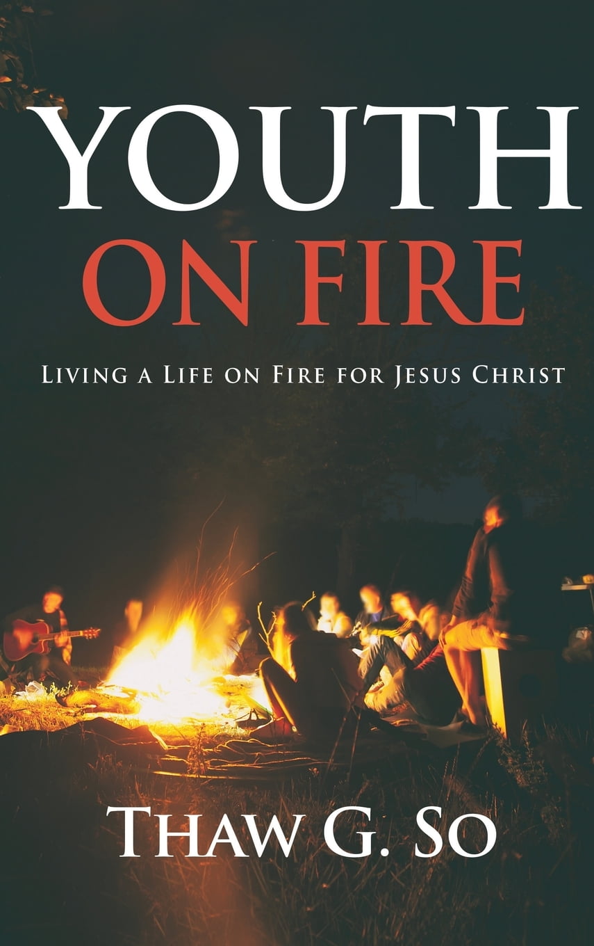 Youth on Fire : Living a Life on Fire for Jesus Christ - Walmart.com ...