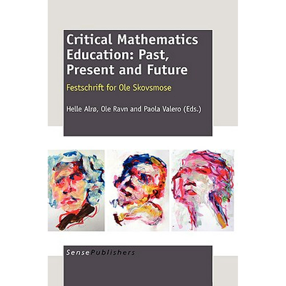 Critical Mathematics Education: Past, Present and Future : Festschrift ...