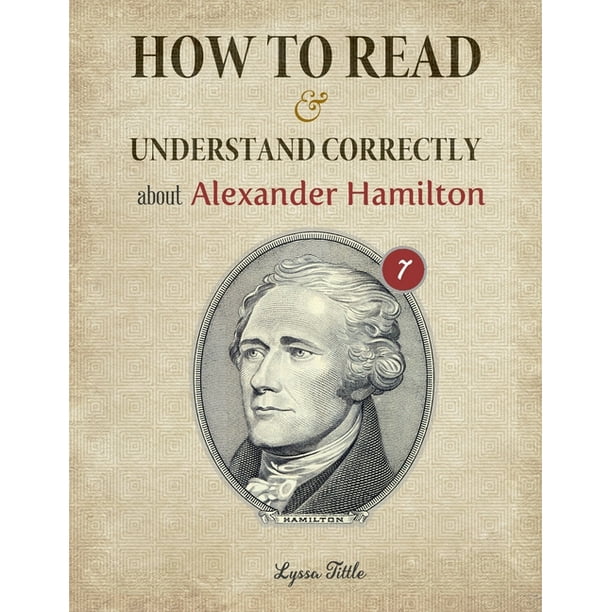 How to Read and Understand Correctly about Alexander Hamilton ...