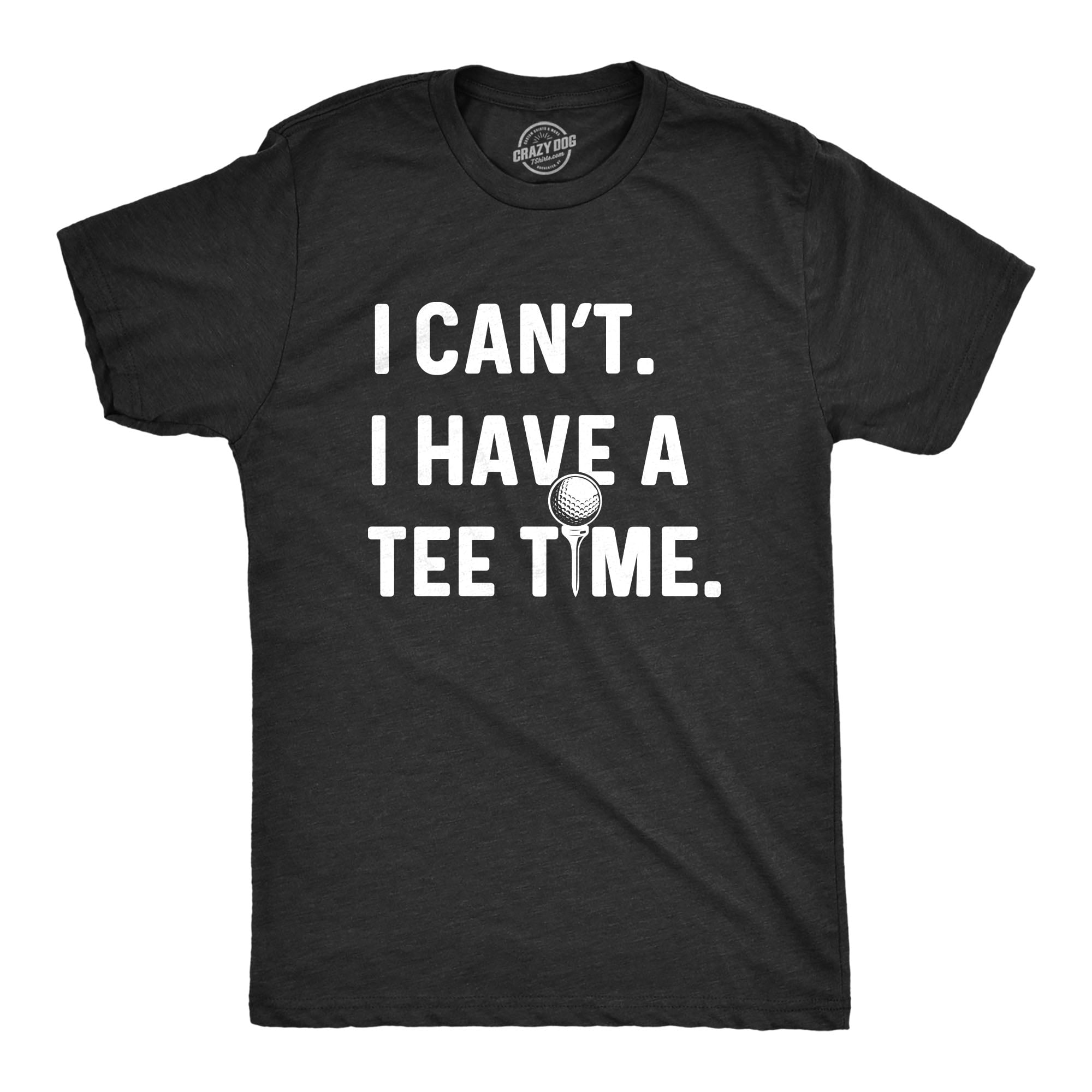Click here for Crazy Dog T-Shirts Mens I Cant I Have A Tee Time T... prices