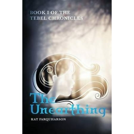The Unearthing: Book 1 of the Tebel Chronicles | Walmart Canada