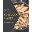 365 Selected Chicken Pasta Recipes: A Chicken Pasta Cookbook from the ...