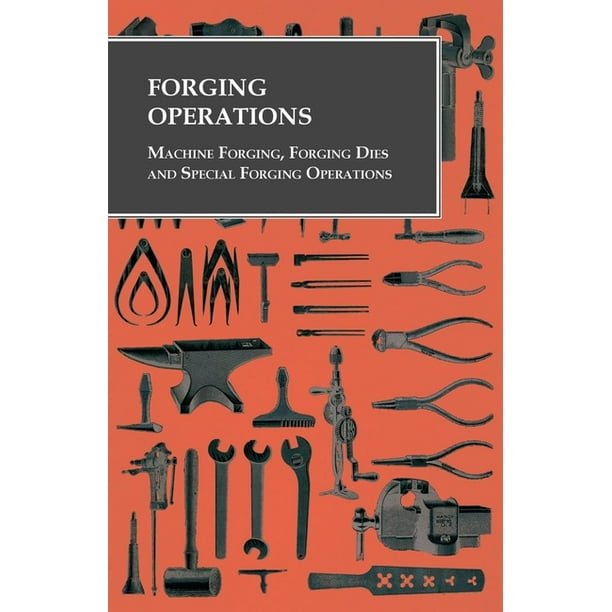 Forging Operations - Machine Forging, Forging Dies and Special Forging ...
