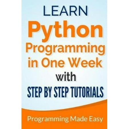 Python: Learn Python Programming in One Week with Step-By-Step ...