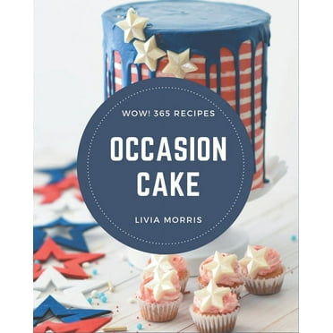 365 Homemade Occasion Cake Recipes: Everything You Need in One Occasion ...