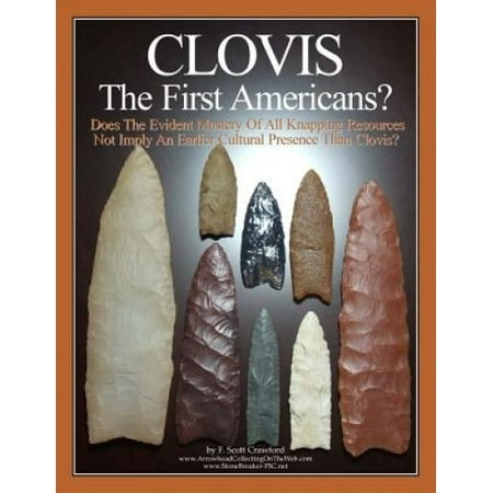 Clovis the First Americans?: Does the Evident Mastery of All Knapping ...