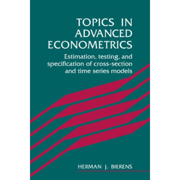 Topics in Advanced Econometrics: Estimation, Testing, and Specification ...
