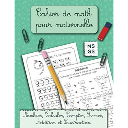 Cahier de math pour maternelle: Nombres, Calculer, Compter, Formes ...