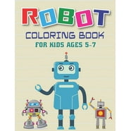 Robot Coloring Book: Amazing Designs And Illustrations Of Robots To ...