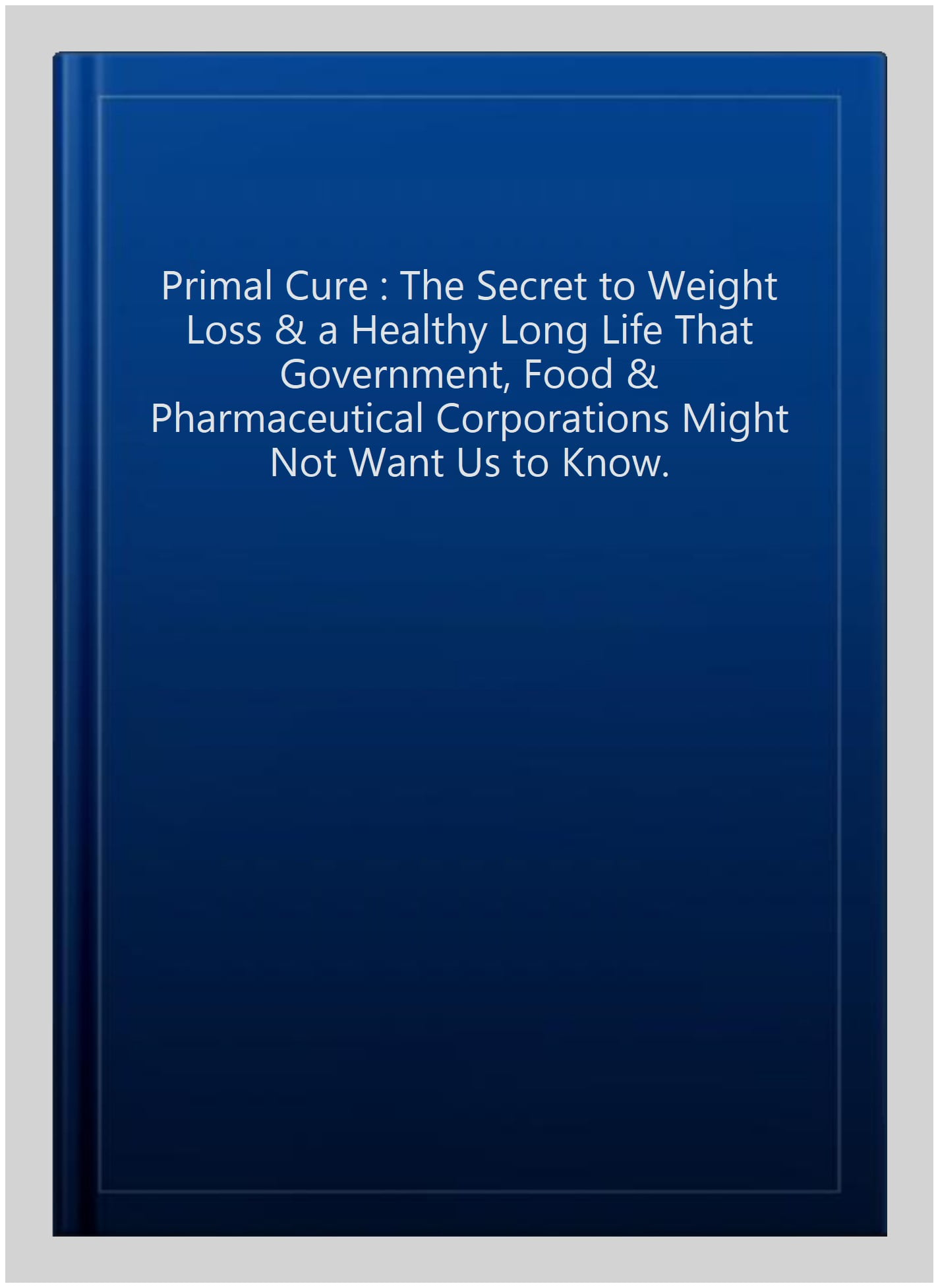 Pre-Owned Primal Cure : The Secret to Weight Loss & a Healthy Long Life ...