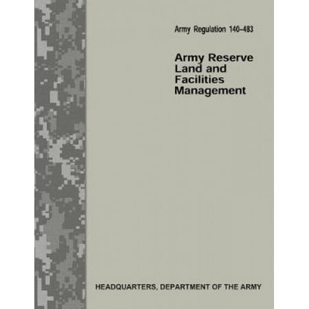Army Reserve Land and Facilities Management (Army Regulation 140-483 ...
