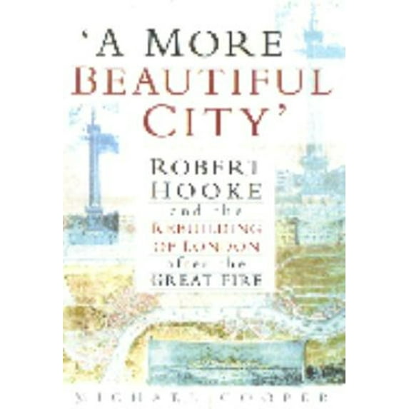 Pre-Owned A More Beautiful City : Robert Hooke and the Rebuilding of ...