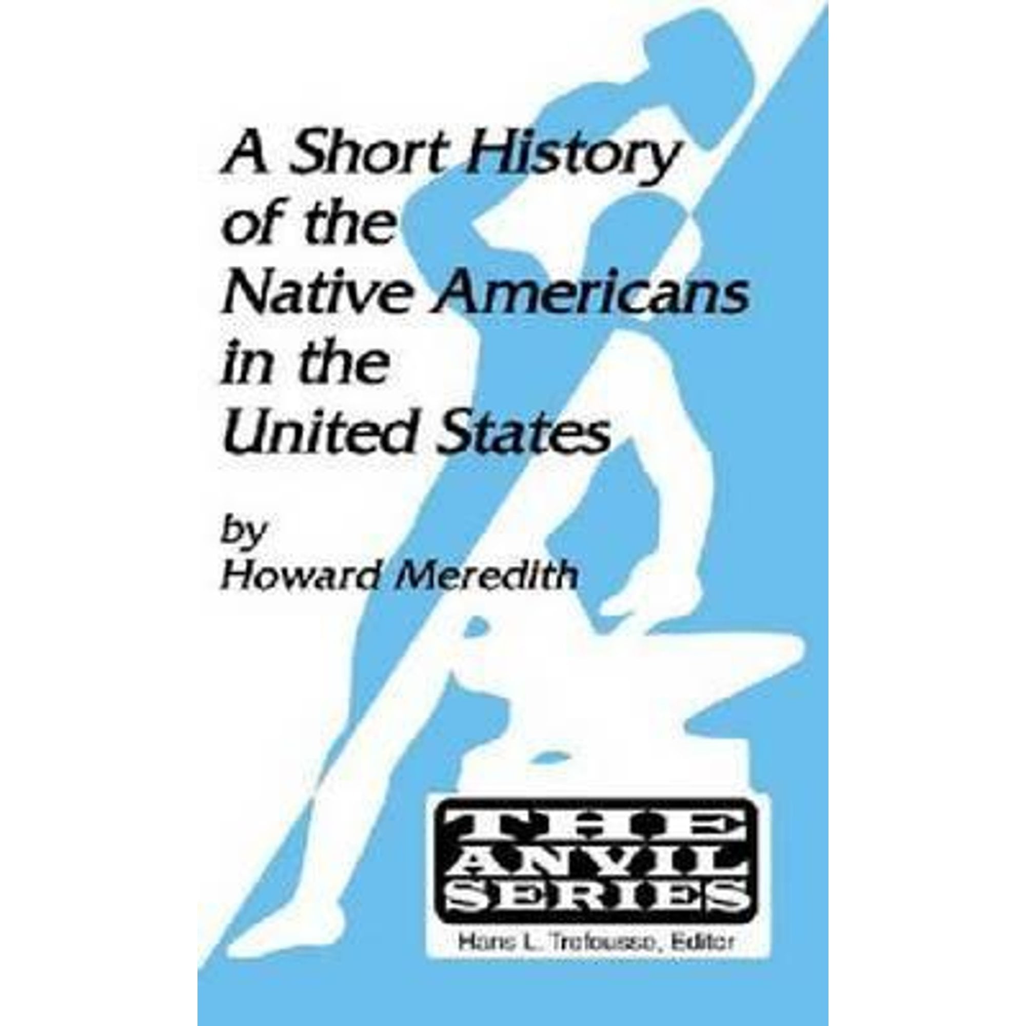 Anvil Series: A Short History of the Native Americans in the United ...