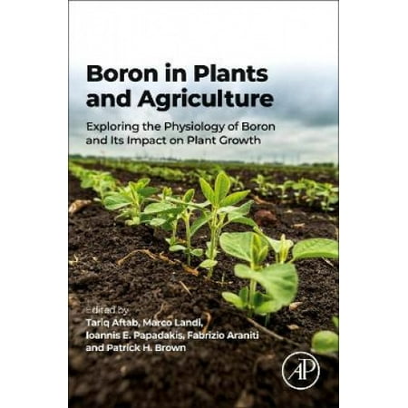 Boron in Plants and Agriculture: Exploring the Physiology of Boron and ...