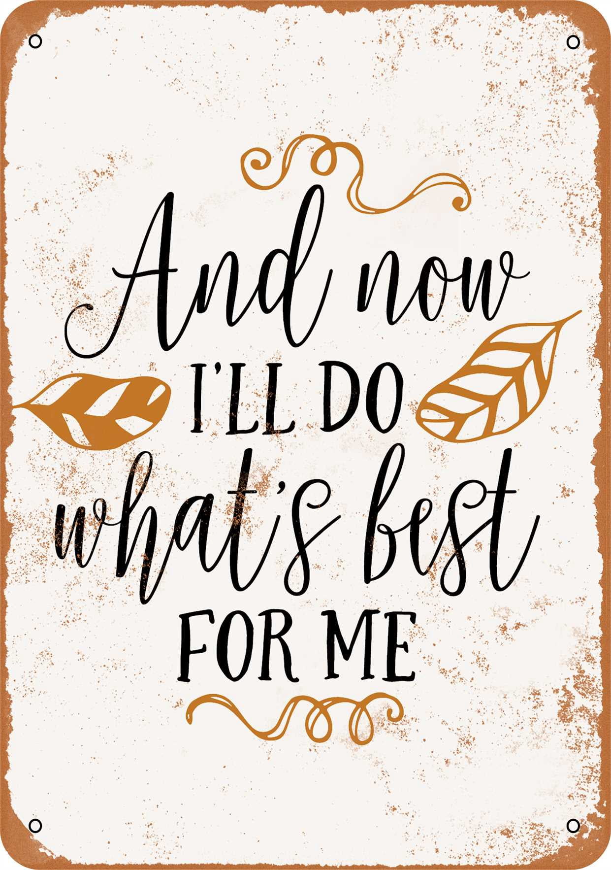 10 x 14 METAL SIGN - And Now I'll Do Do What's Best For Me - Vintage ...