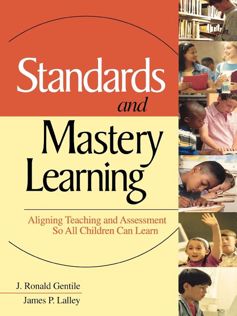 Standards and Mastery Learning : Aligning Teaching and Assessment So ...