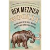 Woolly: The True Story of the Quest to Revive History's Most Iconic ...