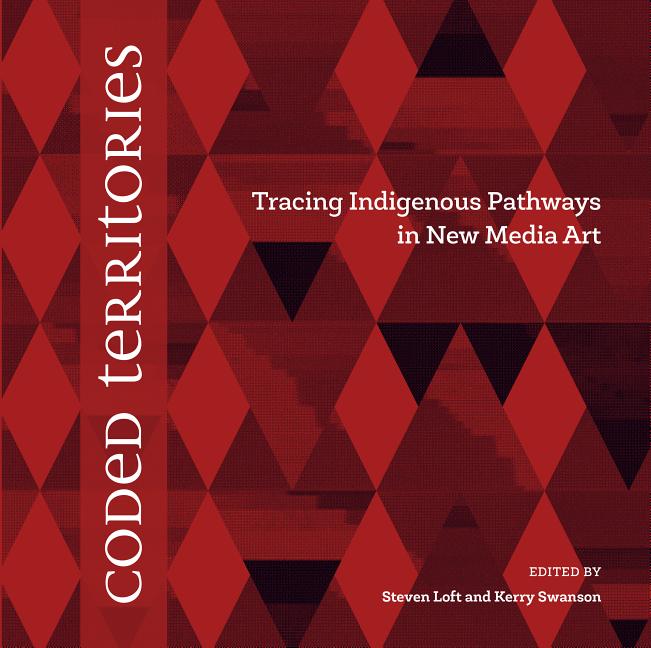 Coded Territories : Tracing Indigenous Pathways in New Media Art ...