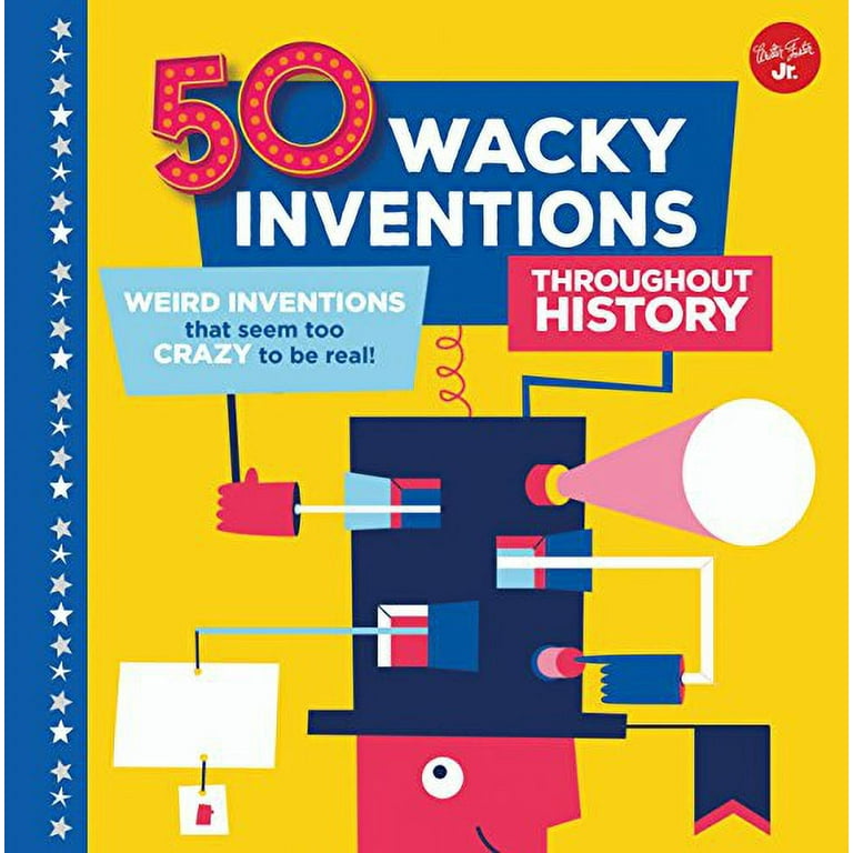 Weird Inventions That Changed The World