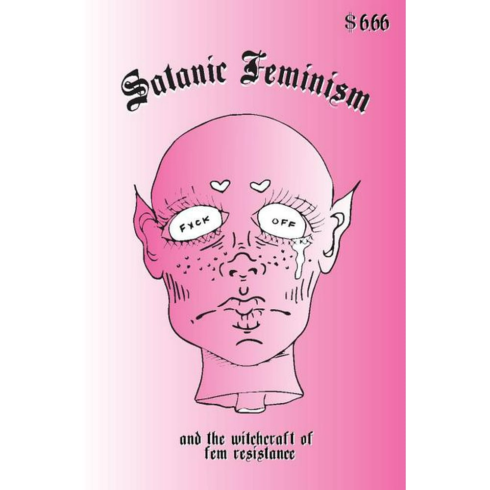 Satanic Feminism And The Witchcraft Of Fem Resistance Paperback