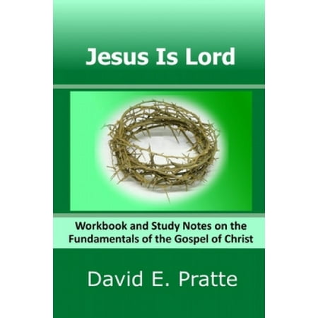 Jesus Is Lord: Workbook and Study Notes on the Fundamentals of the ...