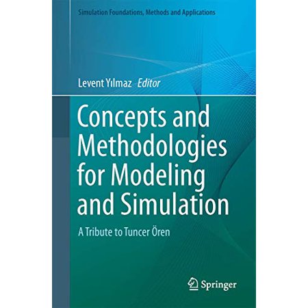 Concepts and Methodologies for Modeling and Simulation: A Tribute to Tuncer Ören (Simulation ...