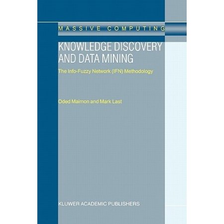 Knowledge Discovery and Data Mining: The Info-Fuzzy Network (IFN ...