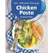 365 Selected Chicken Pasta Recipes: A Chicken Pasta Cookbook from the ...