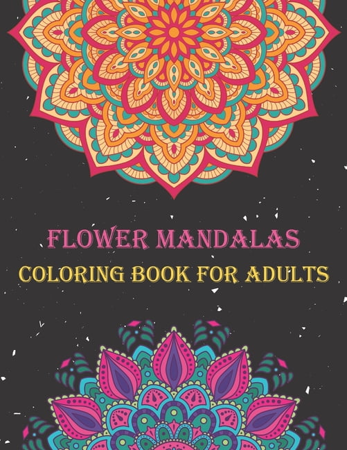 Flower Mandalas Coloring Book For Adults Adult Coloring Book Featuring