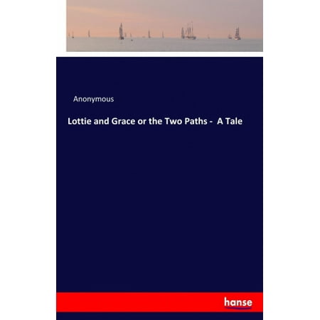 Lottie and Grace or the Two Paths - A Tale | Walmart Canada