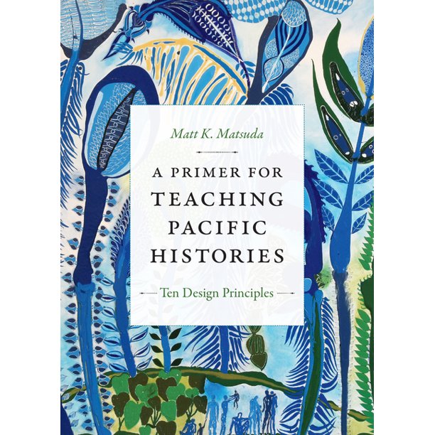 Design Principles for Teaching History: A Primer for Teaching Pacific ...