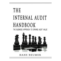 The Internal Audit Handbook - The Business Approach to Driving Audit ...