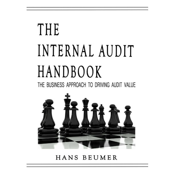 The Internal Audit Handbook - The Business Approach to Driving Audit ...