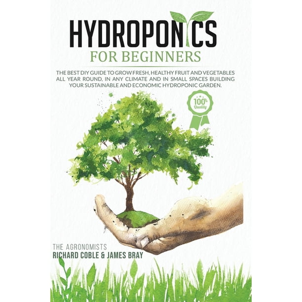 Hydroponics for Beginners : The best DIY guide to grow fresh, healthy ...