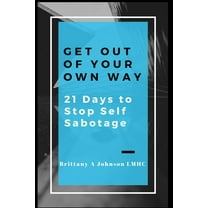 Stop Self-Sabotage: Six Steps to Unlock Your True Motivation, Harness ...