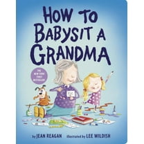 Jean Reagan: How to Babysit a Grandma (Board Book) - Walmart.com