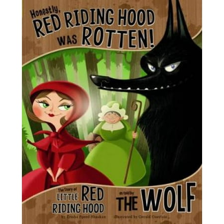 Honestly, Red Riding Hood Was Rotten!: The Story of Little Red Riding ...