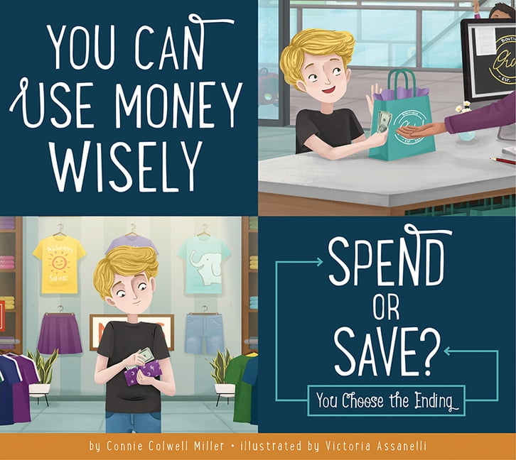 Making Good Choices: You Can Use Money Wisely: Spend or Save ...