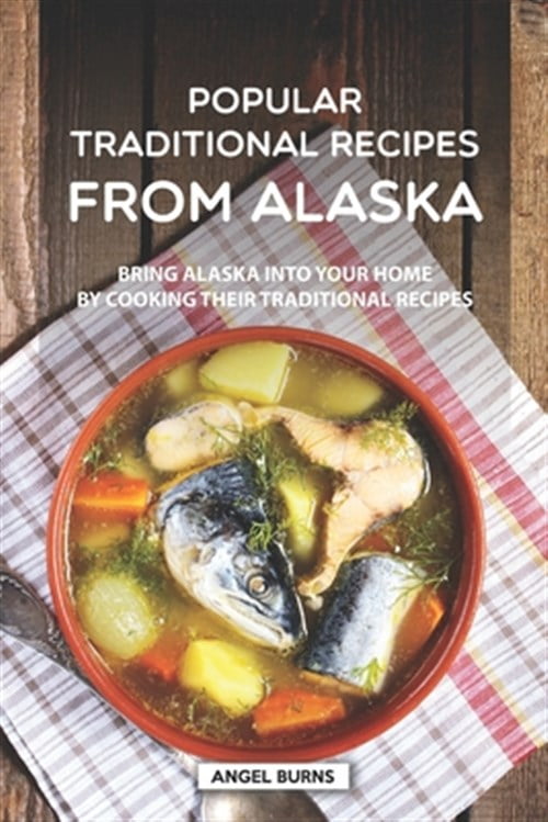 Pre-Owned Popular Traditional Recipes from Alaska: Bring Alaska into ...