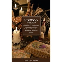 Practical Hoodoo Hoodoo Spellbook: 2 BOOKS IN 1 Your Guide To Learn ...
