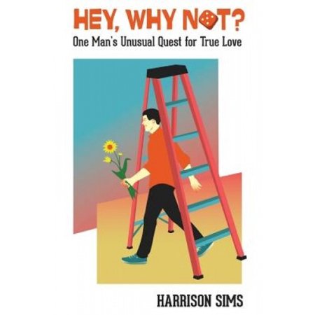 Hey, Why Not: One Man's Unusual Quest for True Love | Walmart Canada