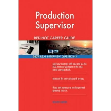 Production Supervisor Red-Hot Career Guide; 2674 Real Interview ...