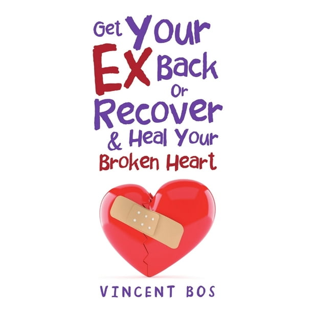 Get Your Ex Back or Recover : & Heal Your Broken Heart (Paperback ...