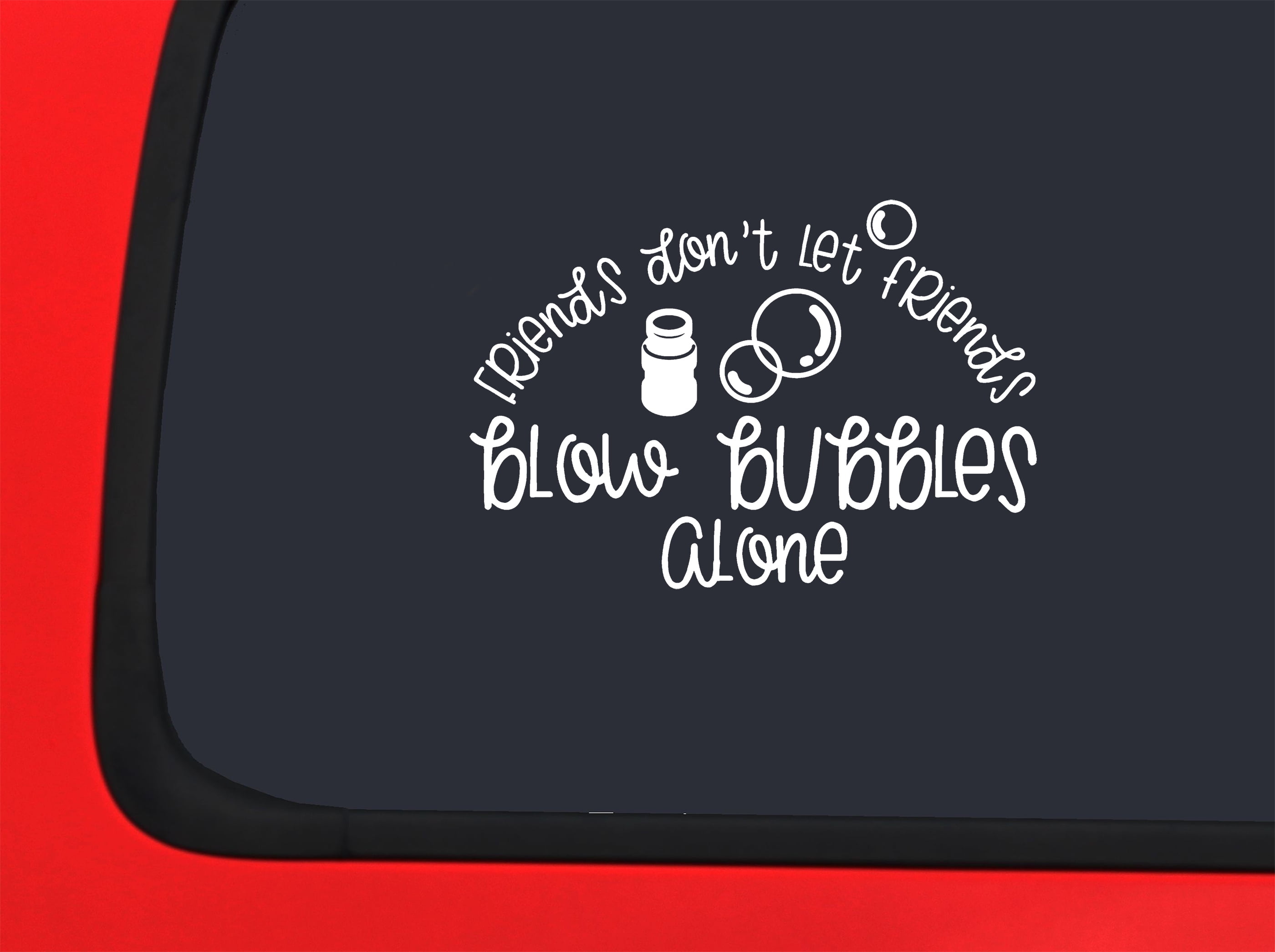 Car Sticker Friends Dont Let Friends Blow Bubbles Alone Funny Fun Car ...
